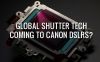 Canon To Debut New 'Global Shutter' Tech Into Upcoming DSLR?